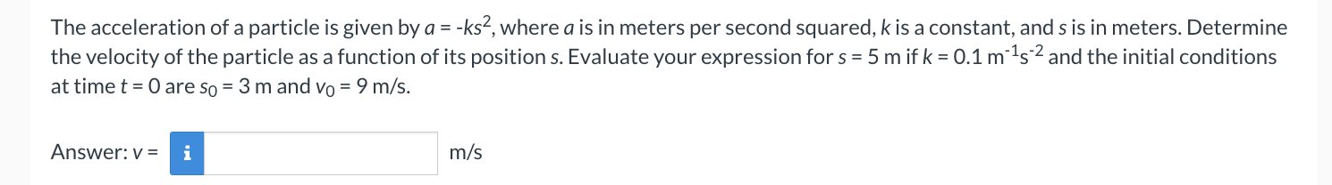 Solved The acceleration of a particle is given by a=-ks2, | Chegg.com