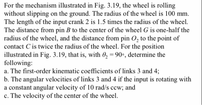 Solved For the mechanism ilustrated in Fig. 3.19, the wheel | Chegg.com