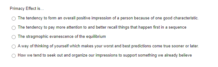 Primacy Effect is... The tendency to form an overall | Chegg.com
