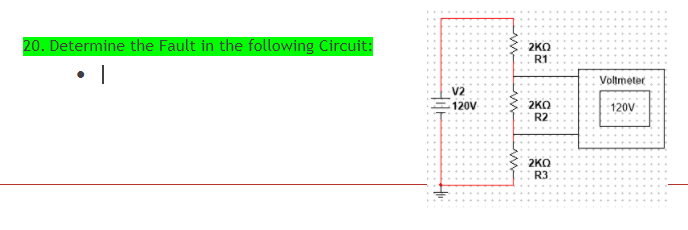 Solved 20. Determine the Fault in the following Circuit: 2ΚΩ | Chegg.com