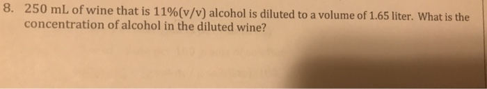 Solved 8, 250 mL of wine that is 11% (v/v) alcohol is | Chegg.com