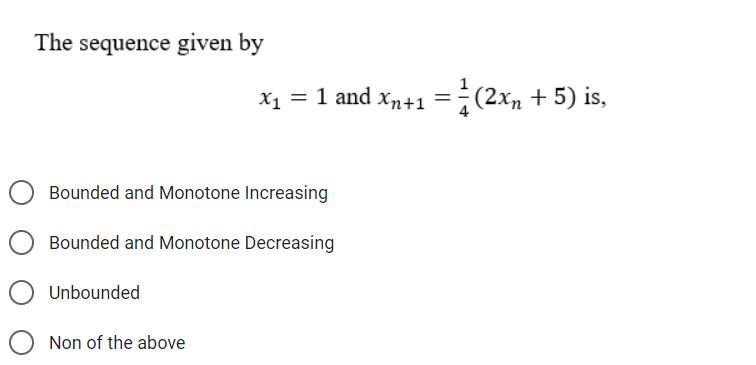 Solved The sequence given by x1 = 1 and Xn+1 = (2xn + 5) is, | Chegg.com