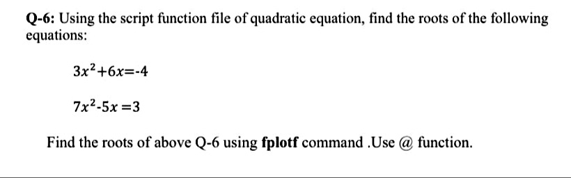 Solved Q-6: Using the script function file of quadratic | Chegg.com