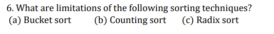 Solved 6. What are limitations of the following sorting | Chegg.com