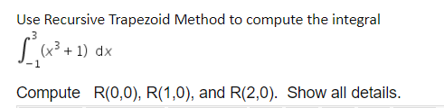 Solved Use Recursive Trapezoid Method to compute the | Chegg.com