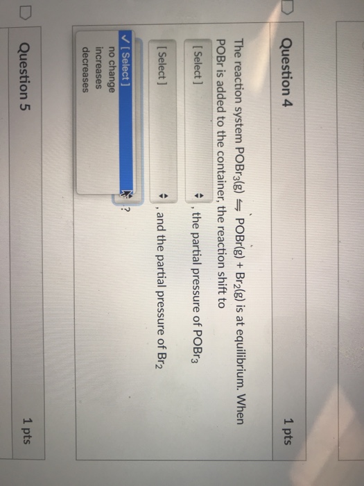 Solved Question 4 1 pts The reaction system POBr3(g) 늑 | Chegg.com