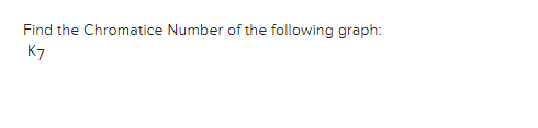 Solved Find the Chromatice Number of the following graph: K7 | Chegg.com