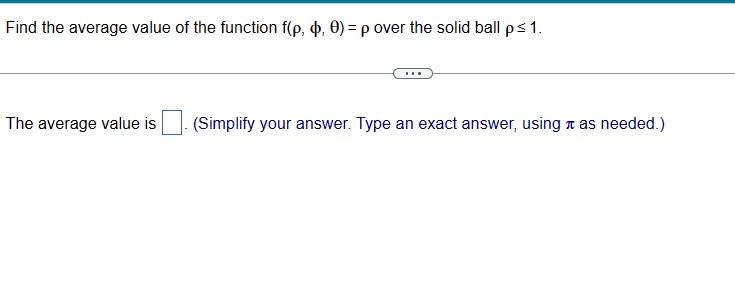 Solved Find the average value of the function f(ρ,ϕ,θ)=ρ | Chegg.com