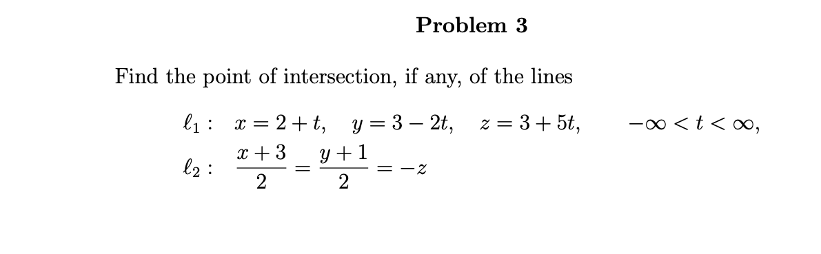 Solved Problem 3 Find the point of intersection, if any, of | Chegg.com