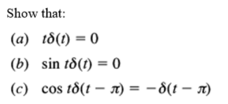 Solved Show that: (a) tδ(t)=0 (b) sintδ(t)=0 (c) | Chegg.com