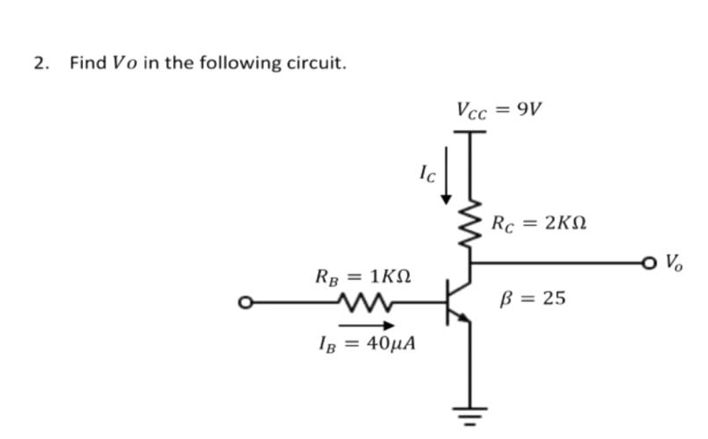 Solved 2. Find Vo in the following circuit. Vcc = 9V Rc = | Chegg.com