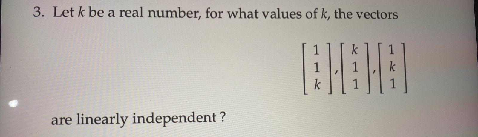 Solved 3. Let k be a real number, for what values of k, the | Chegg.com