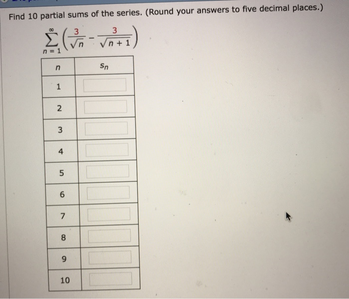 Solved Find 10 partial sums of the series. (Round your | Chegg.com