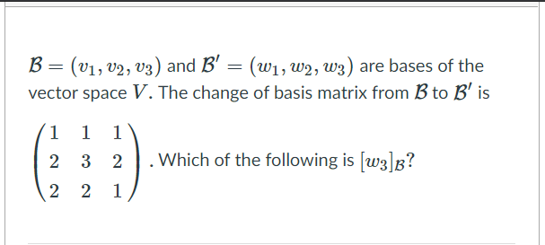 Solved B = (V1, V2, V3) and B' = (W1, W2, W3) are bases of | Chegg.com