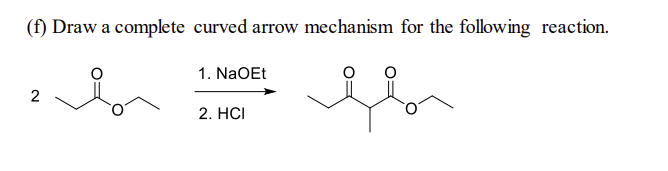 Solved (f) Draw a complete curved arrow mechanism for the | Chegg.com