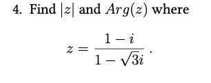 Solved Find |z| and Arg(z) where 1−i z = 1 − √3i . | Chegg.com