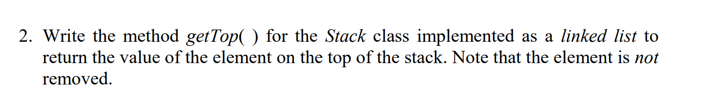 Solved 2. Write the method getTop() for the Stack class | Chegg.com