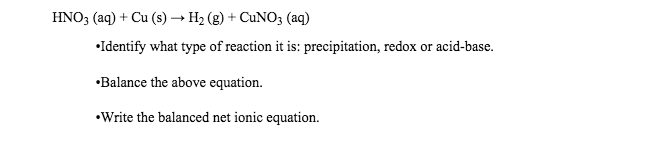 Solved HNO3 (aq) + Cu(s) → H2(g) + CuNO3(aq) •Identify what | Chegg.com
