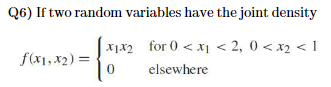 Solved Q6) If two random variables have the joint density | Chegg.com