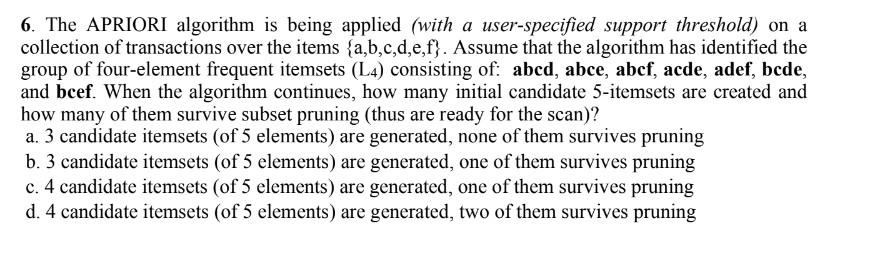 Solved 6. The APRIORI algorithm is being applied (with a | Chegg.com