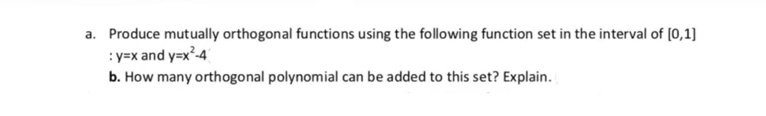 Solved a. Produce mutually orthogonal functions using the | Chegg.com