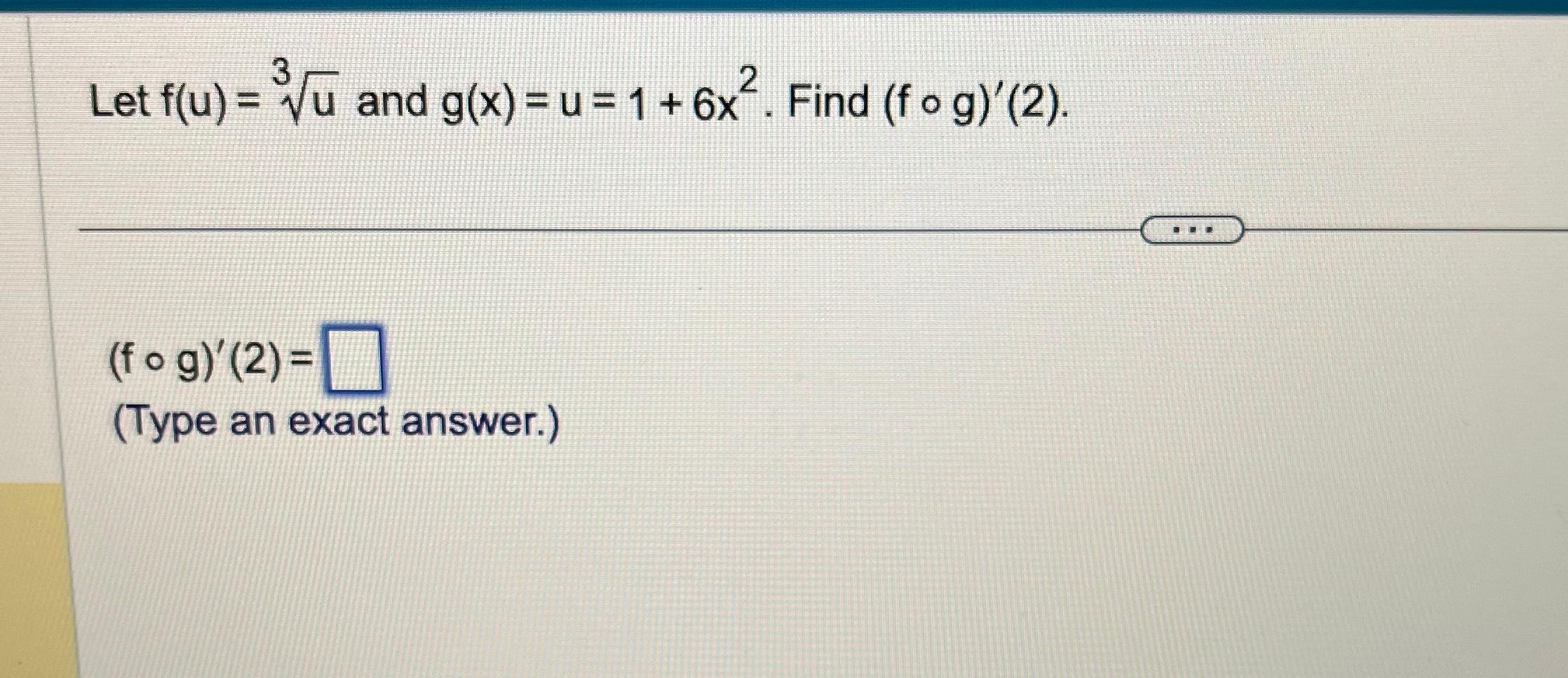 Solved Let f(u)=3u and g(x)=u=1+6x2 (f∘g)′(2)= (Type an | Chegg.com