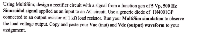 Solved Using MultiSim; design a rectifier circuit with a | Chegg.com