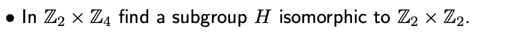 Solved • In Z2 x Z4 find a subgroup H isomorphic to Z2 x Z2. | Chegg.com