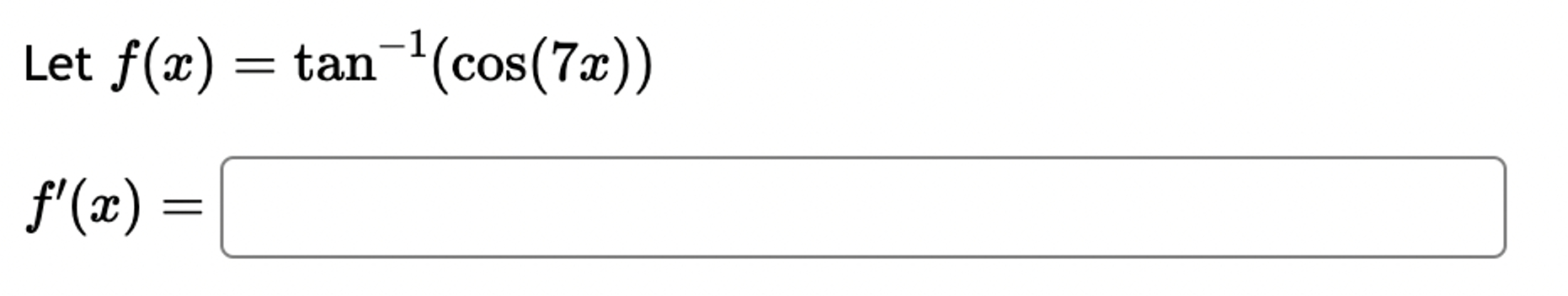 Solved Let f(x)=tan-1(cos(7x))f'(x)= | Chegg.com