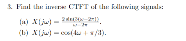 Solved 3. Find the inverse CTFT of the following signals: | Chegg.com