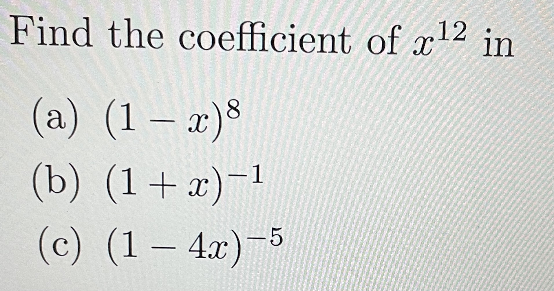 Solved Find the coefficient of x¹2 in 12 (a) (1-x)8 (b) | Chegg.com