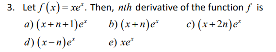 Let f(x)=xex. ﻿Then, nth ﻿derivative of ﻿the function | Chegg.com