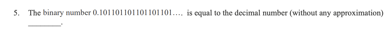 Solved 5. The binary number 0.101101101101101101… is equal | Chegg.com