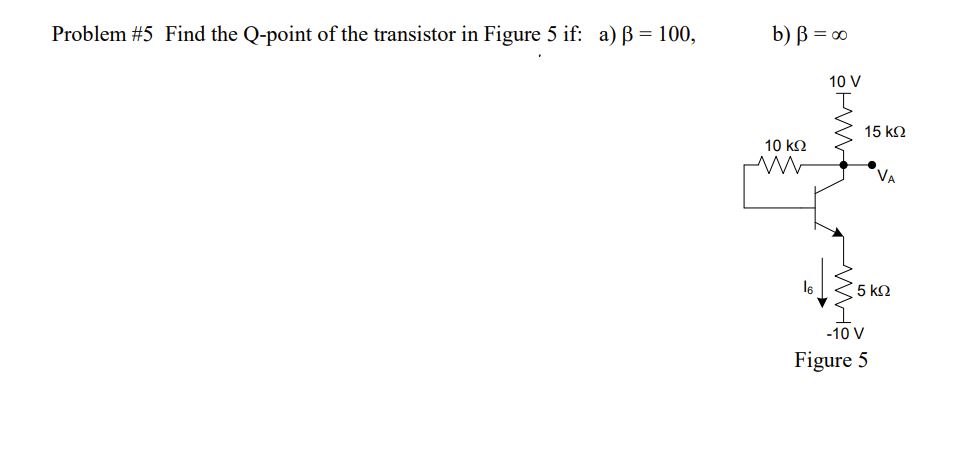 Solved Problem \#5 Find the Q-point of the transistor in | Chegg.com