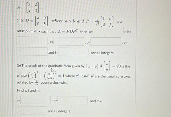 Solved A=[3223] (a) If D=[a00b] where a>b and P=c1[1def] is | Chegg.com