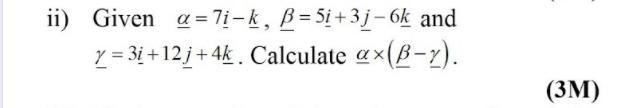 Solved ii) Given a = 7i-k, B = 5i + 3j -6k and r = 3; +12 j | Chegg.com