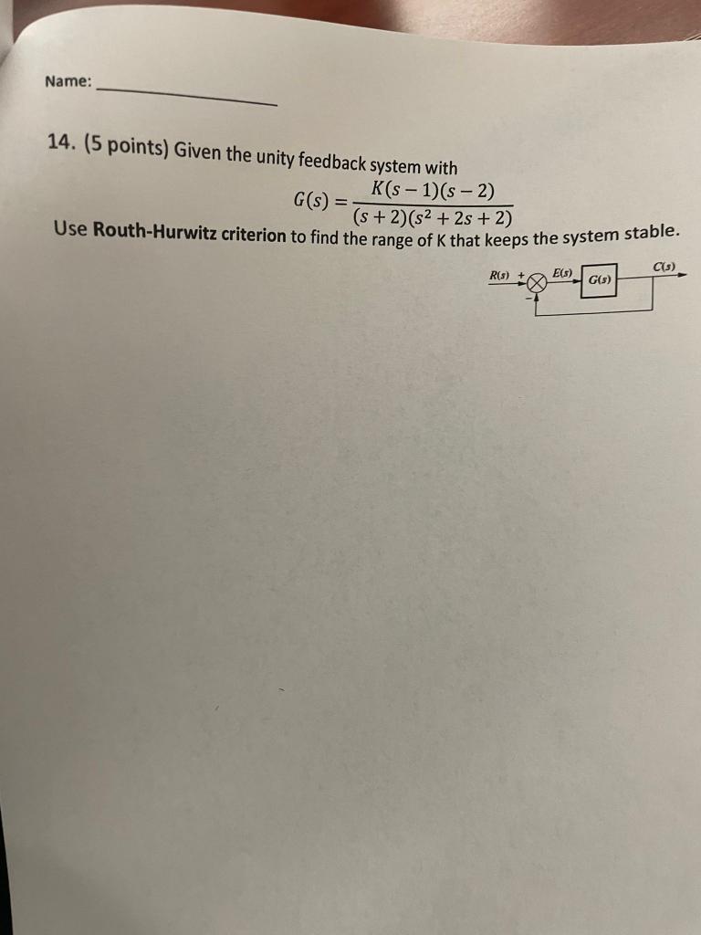 Solved Name: 14. (5 points) Given the unity feedback system | Chegg.com