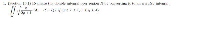 Solved 1. (Section 16.1 ) Evaluate the double integral over | Chegg.com