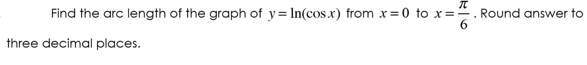 Solved TT Find the arc length of the graph of y= ln(cos x) | Chegg.com