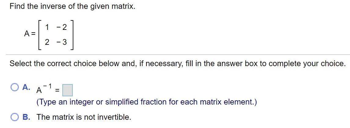 Solved Find the inverse of the given matrix. 1 - 2 A= 2 - 3 | Chegg.com