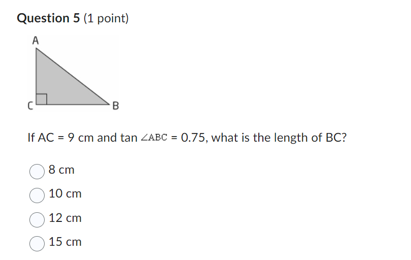 Solved Question 5 (1 point) If AC=9 cm and tan∠ABC=0.75, | Chegg.com