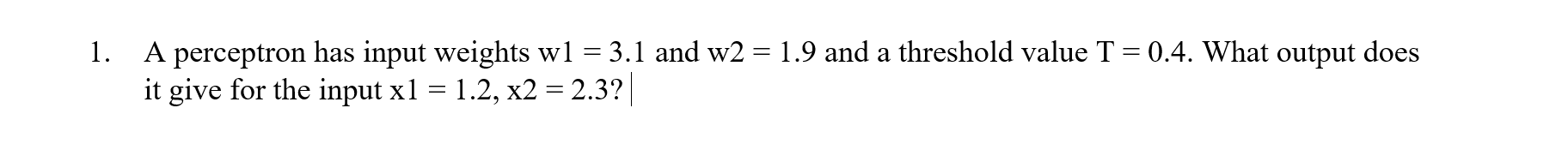 Solved 1. A perceptron has input weights w1=3.1 and w2=1.9 | Chegg.com