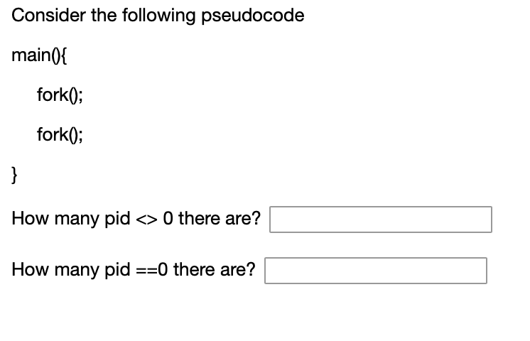 Solved Consider the following pseudocode main(){ fork(); | Chegg.com