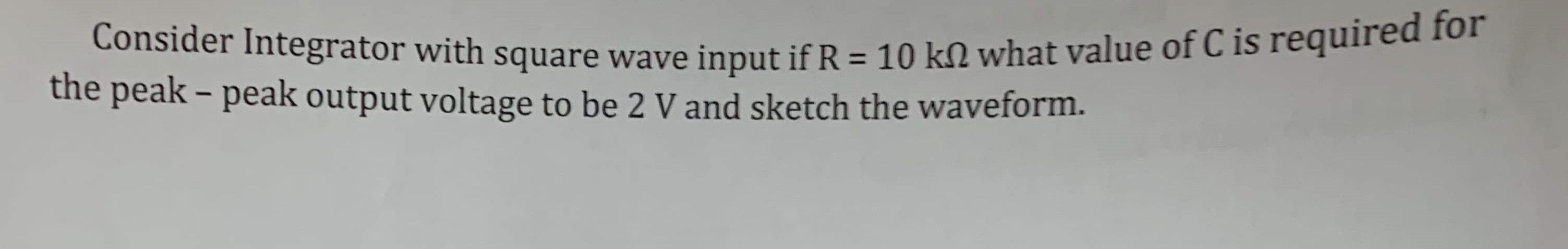 Solved Consider Integrator with square wave input if R = 10 | Chegg.com