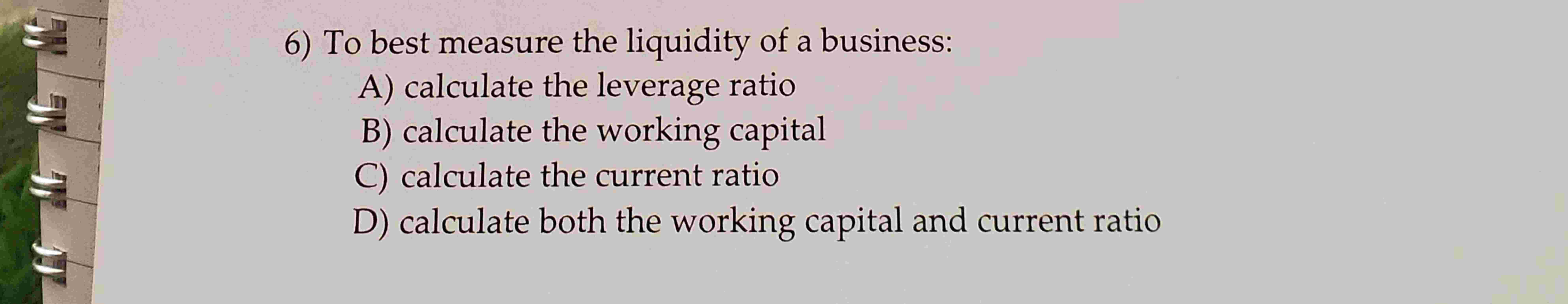 Solved To best measure the liquidity of a business:A) | Chegg.com