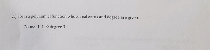 Solved Form a polynomial function whose real zeros and | Chegg.com