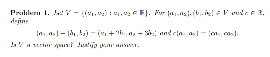 Solved Problem 1. Let V={(a1,a2):a1,a2∈R}. For | Chegg.com