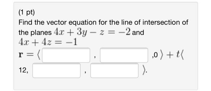 Solved Find the vector equation for the line of intersection | Chegg.com