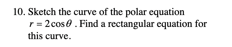 Solved 10. Sketch the curve of the polar equation r=2cosθ. | Chegg.com