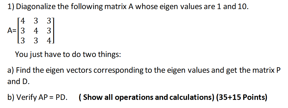 Solved 1) Diagonalize the following matrix A whose eigen | Chegg.com
